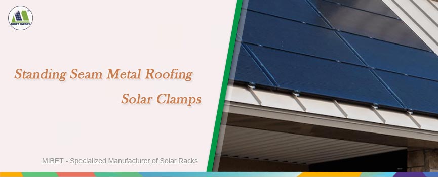 Standing Seam Metal Roofing Solar Clamps | Mibet Energy
