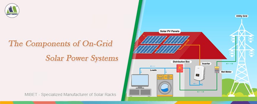 The Components of On-Grid Solar Power Systems | Mibet Energy