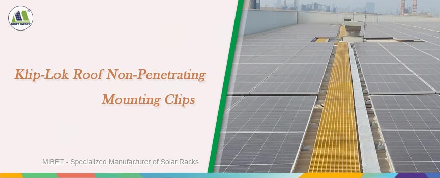 Klip-Lok Roof Non-Penetrating Mounting Clips | Mibet Energy